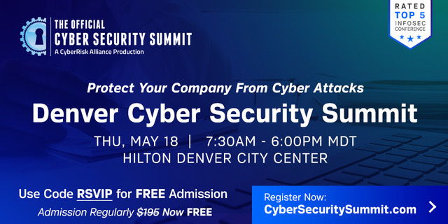 Denver Cyber Security Summit 5/18 - Use VIP Executive Promo Code “RSVIP” for FREE admission.